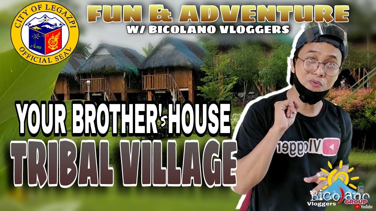 BICOLANO VLOGGERS FUN AND ADVENTURE @YOUR BROTHER'S HOUSE TRIBAL ...