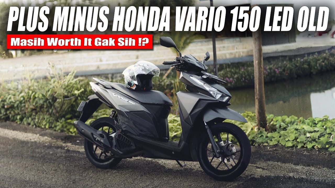 HONDA VARIO 150 LED OLD KELEBIHAN DAN KEKURANGAN, Masih Worth It Gak ...