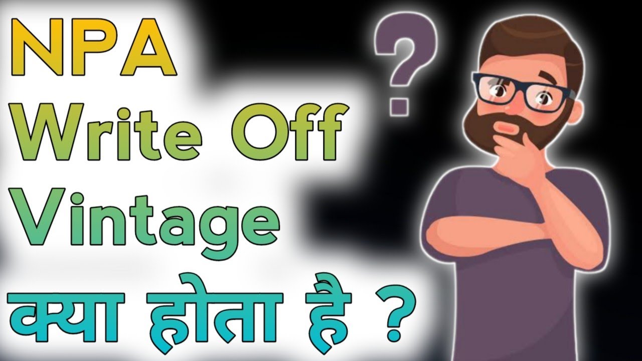 NPA, Write OFF, Vintage क्या होता है || What Is NPA, Write OFF, Vintage ...
