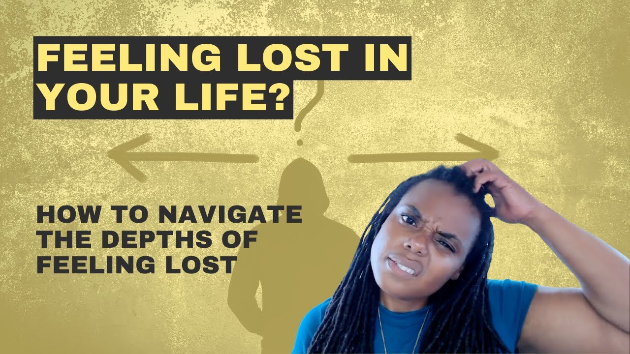 How to Navigate Feeling LOST in Your Life - YouTube