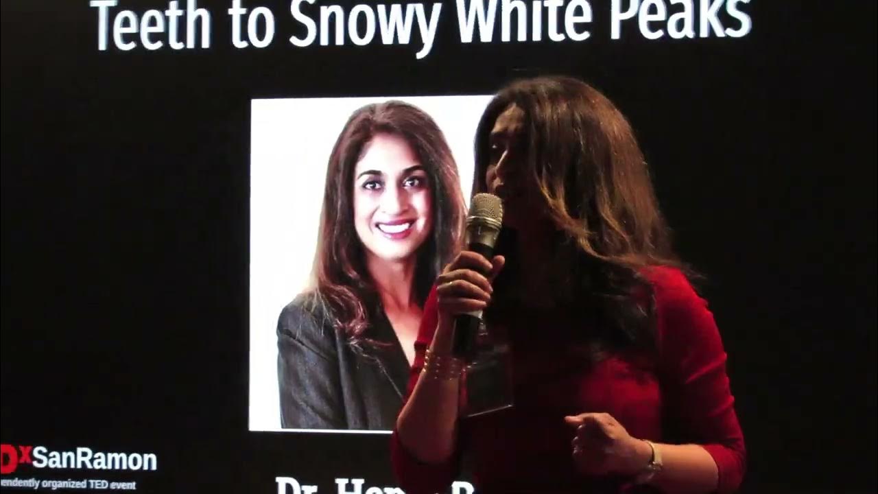 My Journey From Pearly White Teeth to Snowy White Peaks | Hema Patel | TEDxSanRamon - YouTube