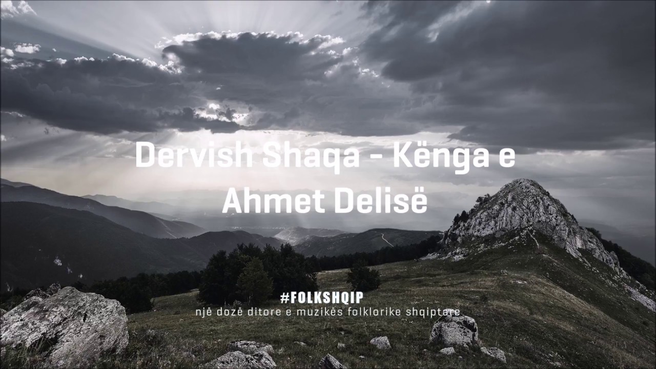 Dervish Shaqa - Kënga e Ahmet Delisë - YouTube