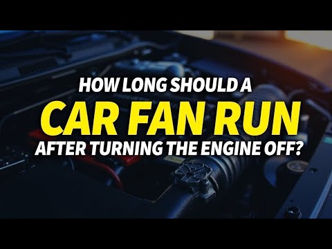 How Long Should Car Fan Run After Off