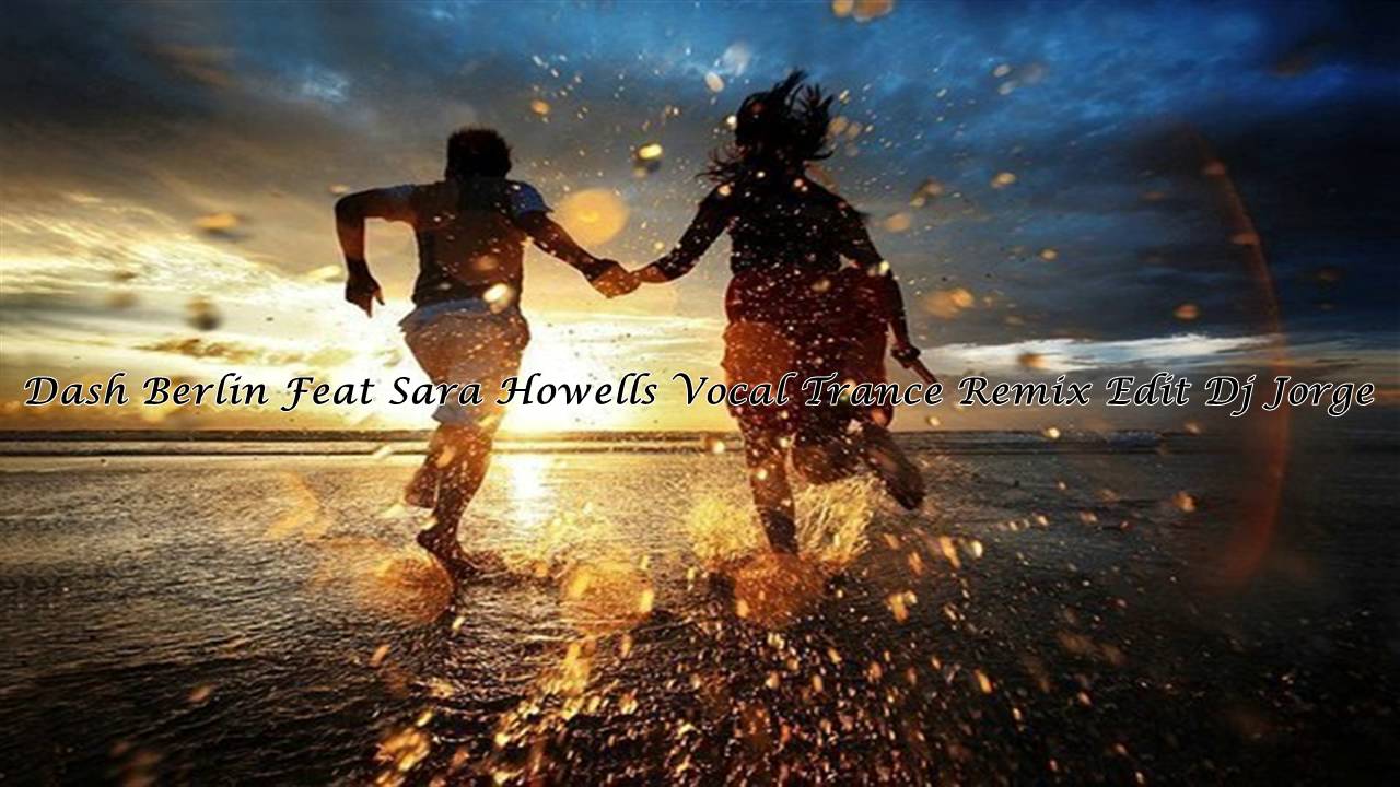 Dash Berlin Feat Sara Howells Vocal Trance Remix Edit Dj Jorge - YouTube