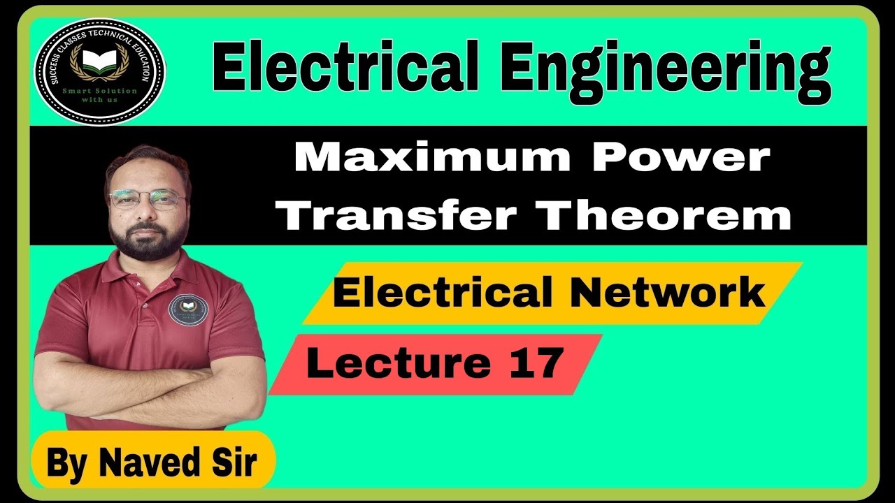 Maximum Power Transfer Theorem | Electrical Engineering | Lecture 17 ...