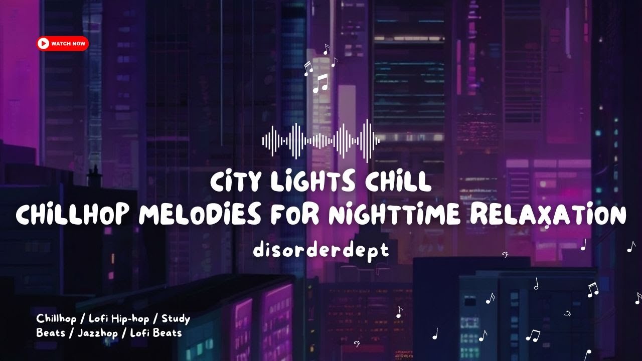 City Lights Chill: Chillhop Melodies for Nighttime Relaxation - Lofi ...