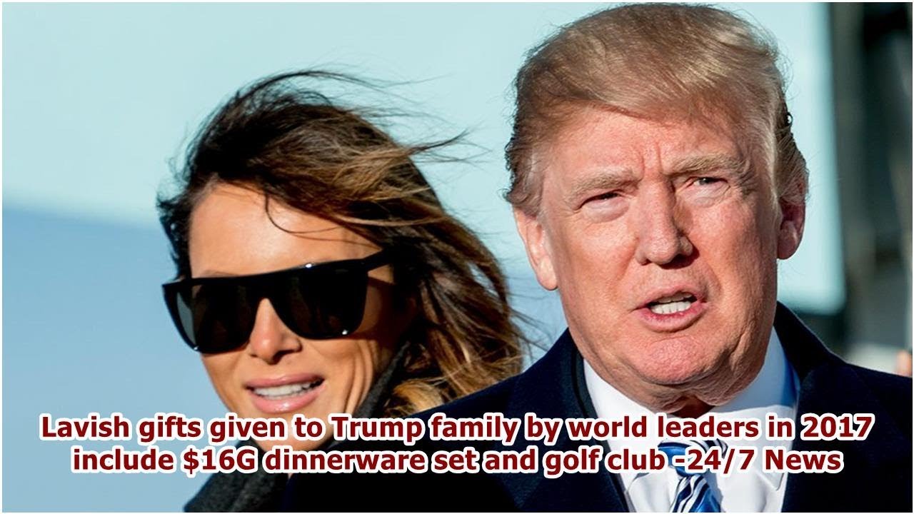 Lavish gifts given to Trump family by world leaders in 2017 include ...