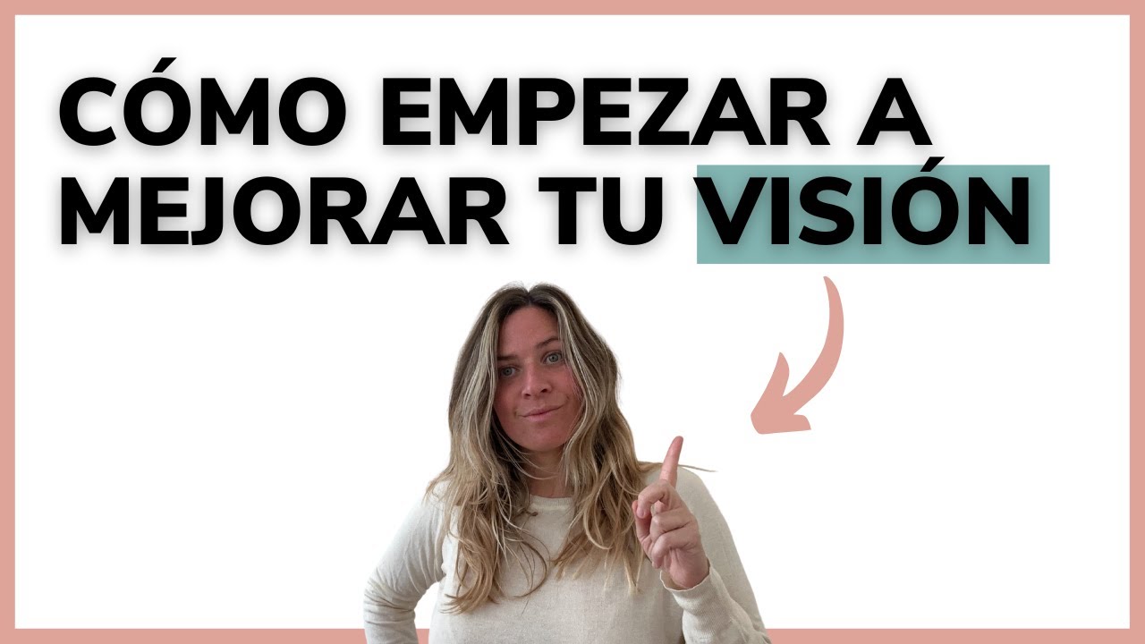 #11 Primeros pasos para MEJORAR TU VISIÓN - YouTube