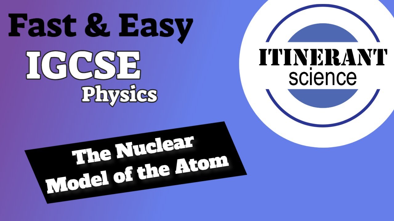 IGCSE Physics 5.1 - The Nuclear Model of the Atom - YouTube