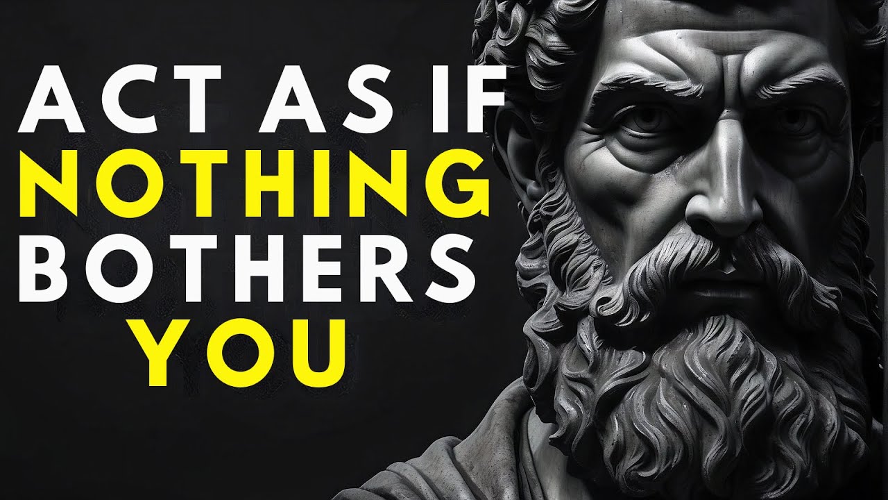 ACT AS IF NOTHING BOTHERS YOU | This is very powerful | Epictetus ...