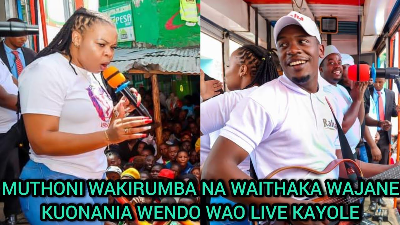 MUTHONI WAKIRUMBA NA WAITHAKA WAJANE KUONANIA WENDO WAO MBERE YA ...