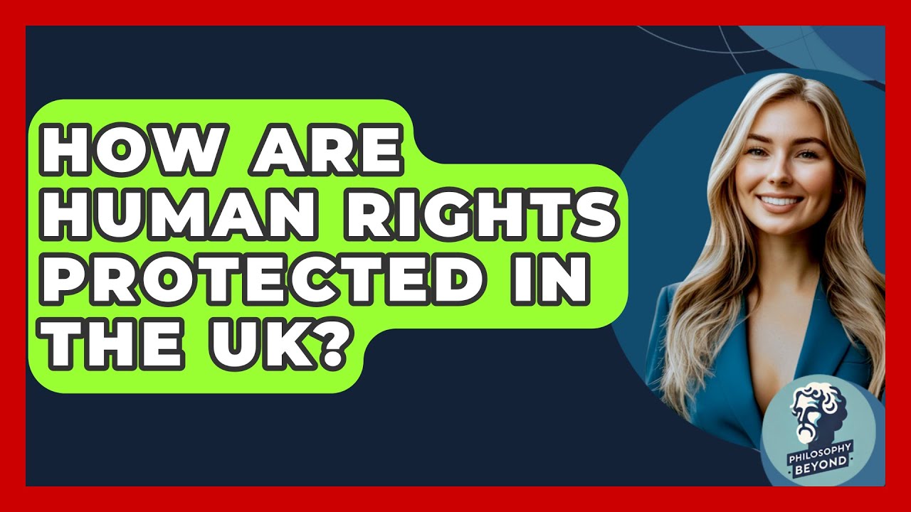 How Are Human Rights Protected In The UK? - Philosophy Beyond - YouTube