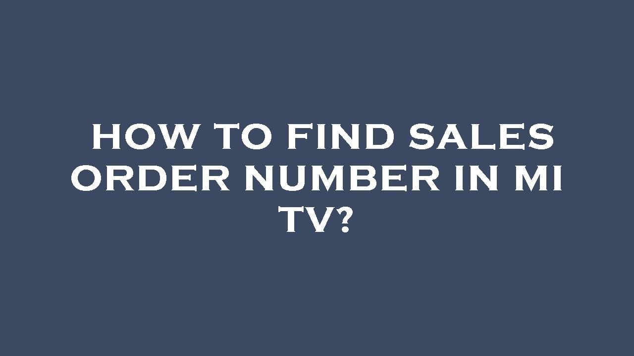 How to find sales order number in mi tv? - YouTube