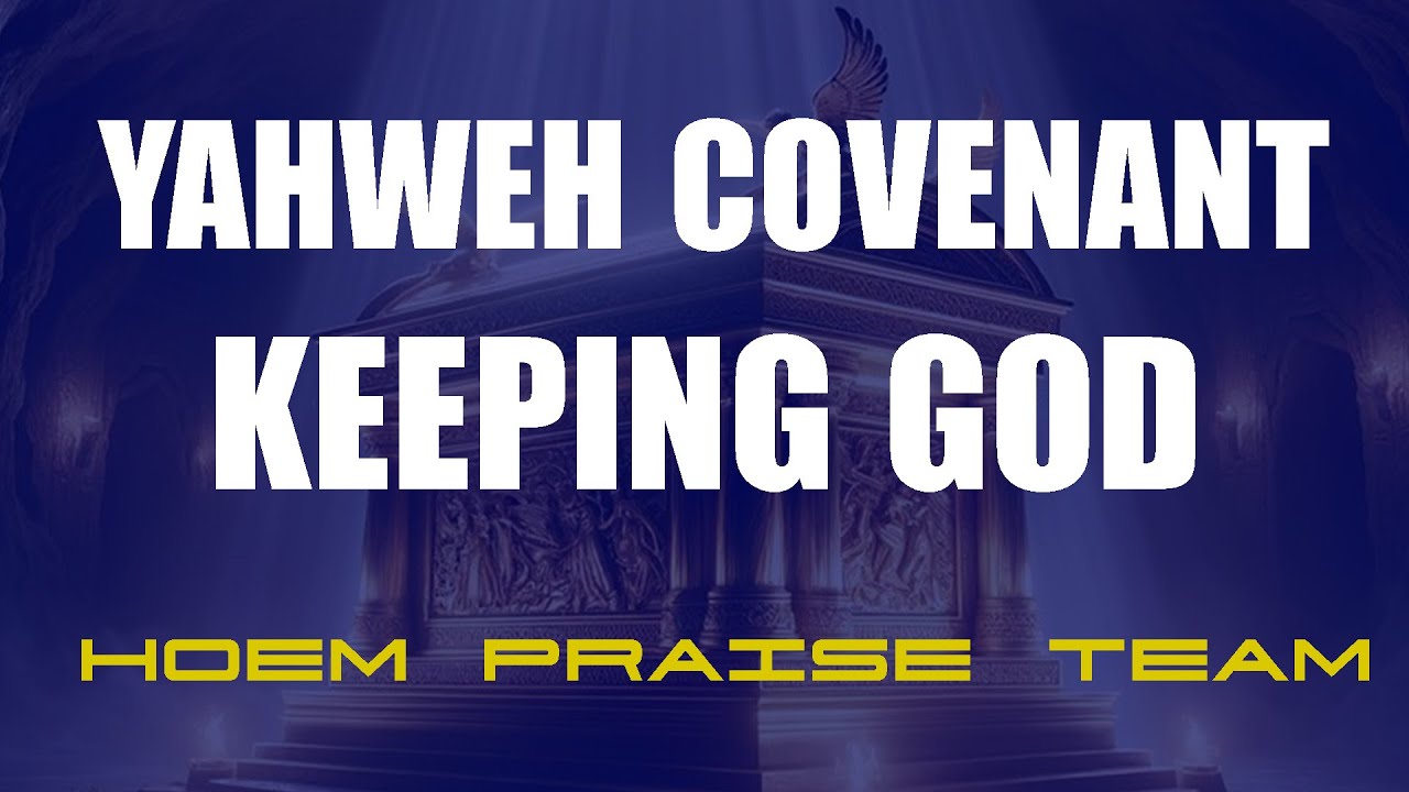 YAHWEH COVENANT KEEPING GOD~HOEM PRAISE TEAM - YouTube