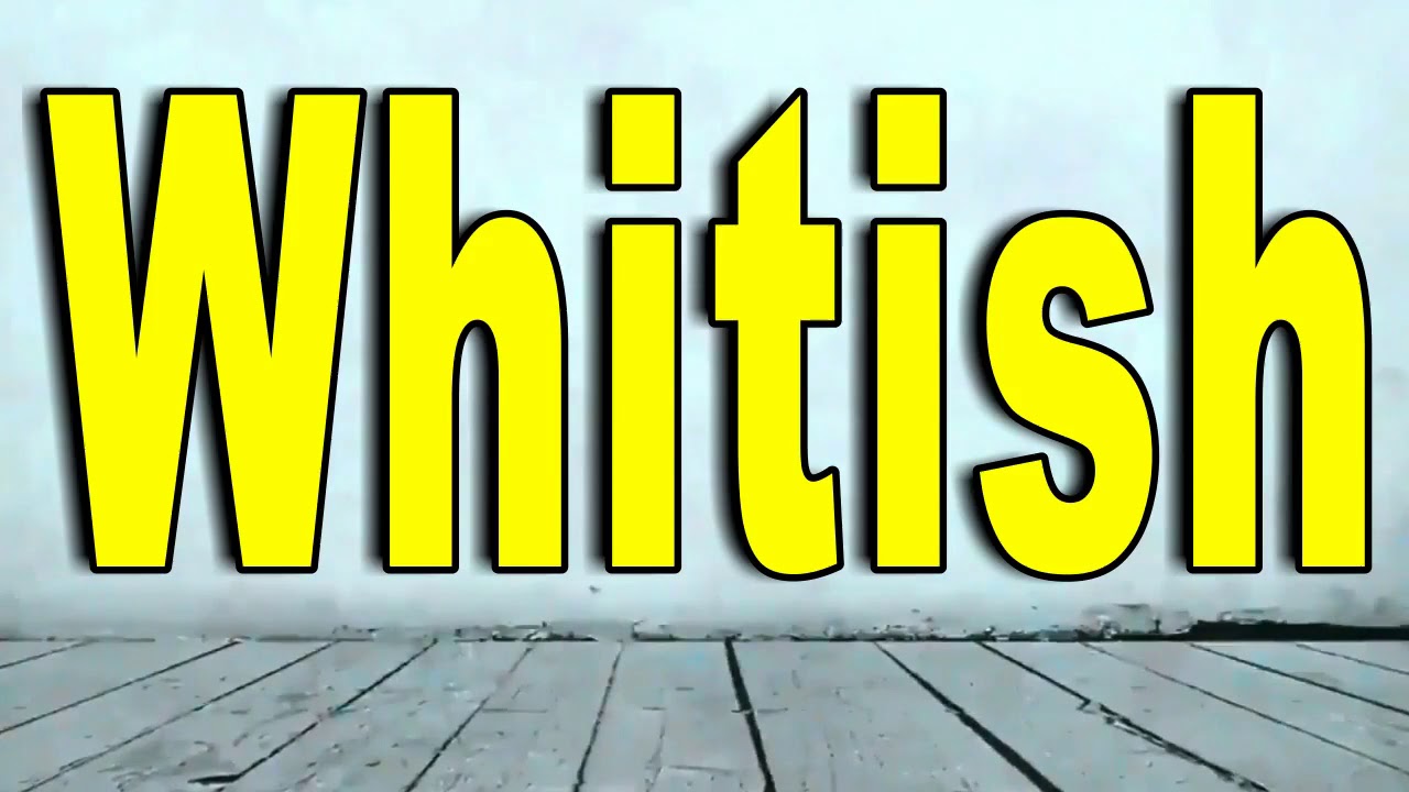 How To Pronounce Whitish - YouTube