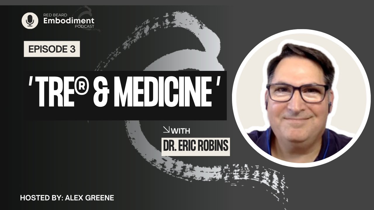 E3 - TRE® & Medicine ft. Dr. Eric Robins, MD - YouTube