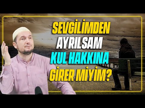 Sevgilimden ayrılsam kul hakkına girer miyim? / Kerem Önder
