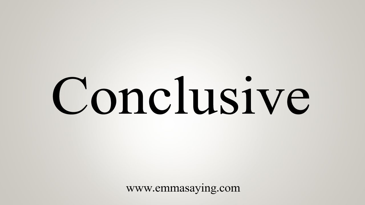 How To Say Conclusive - YouTube