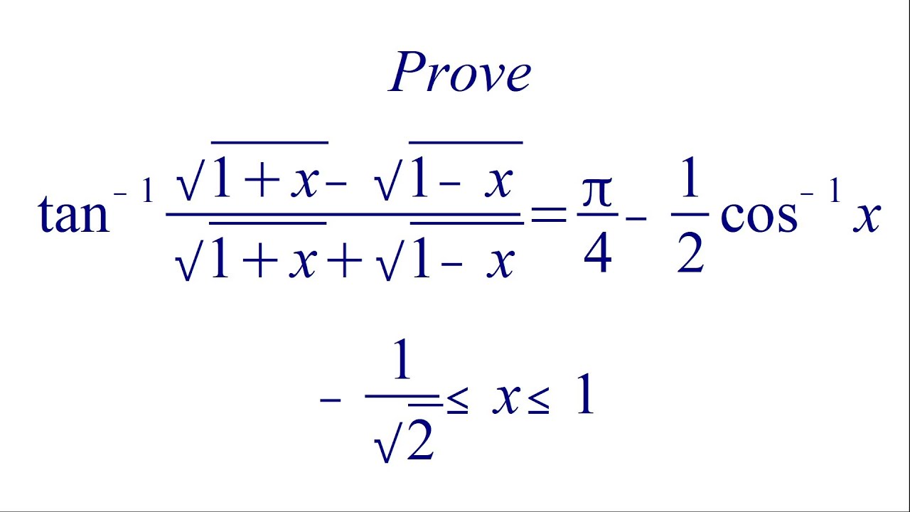 Prove tan-1 (√(1+x)-√(1-x))/(√(1+x)+√(1-x)) = π/4 - 1/2 cos-1 x , -1/√ ...