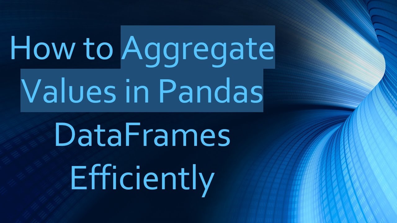How to Aggregate Values in Pandas DataFrames Efficiently - YouTube