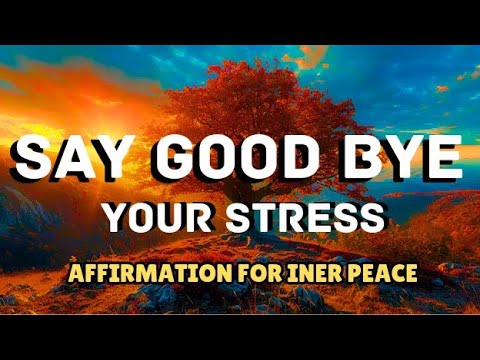 Say Goodbye to Stress | Powerful Affirmations for Inner Peace and Calm ...