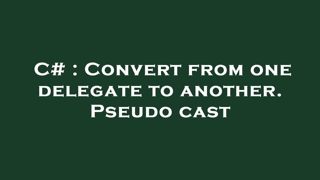 C# : Convert from one delegate to another. Pseudo cast - YouTube