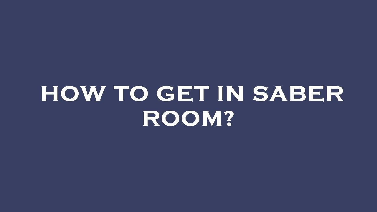 How to get in saber room? - YouTube