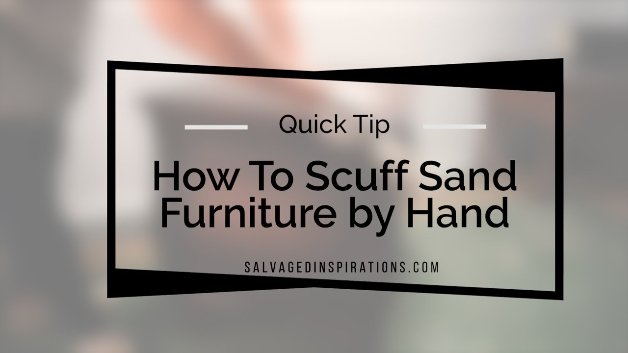 How To Scuff Sand Furniture by Hand - YouTube