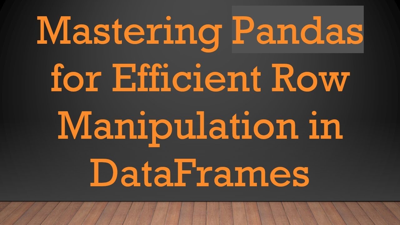 Mastering Pandas For Efficient Row Manipulation In Dataframes Youtube