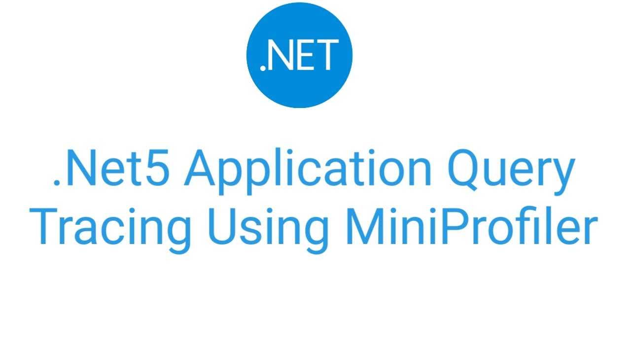 Net5 Application Query Or Code Tracing Using Miniprofiler Youtube