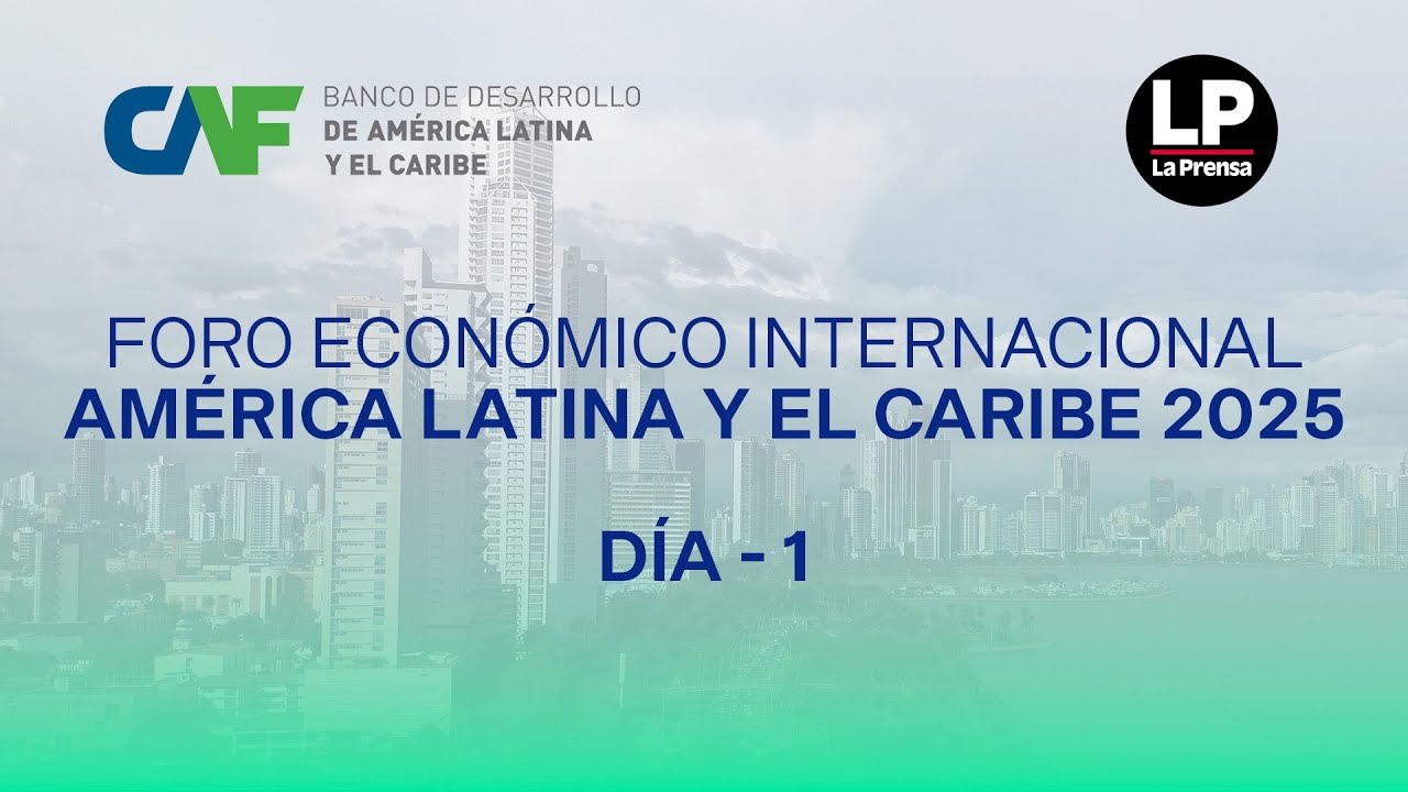 Día 1 - Foro Económico Internacional América Latina y el Caribe 2025 ...