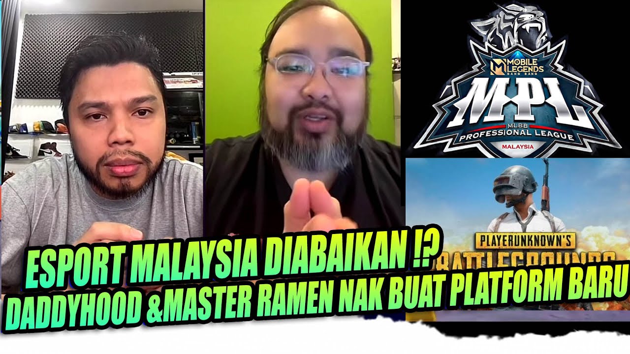 ESPORT MALAYSIA DIABAIKAN !? DADDYHOOD & MASTER RAMEN NAK BUAT PLATFORM ...