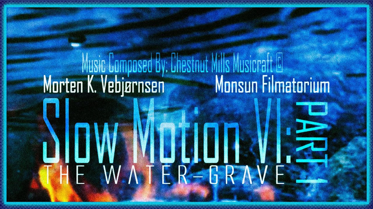 Slow Motion VI: The Water Grave P1 - YouTube