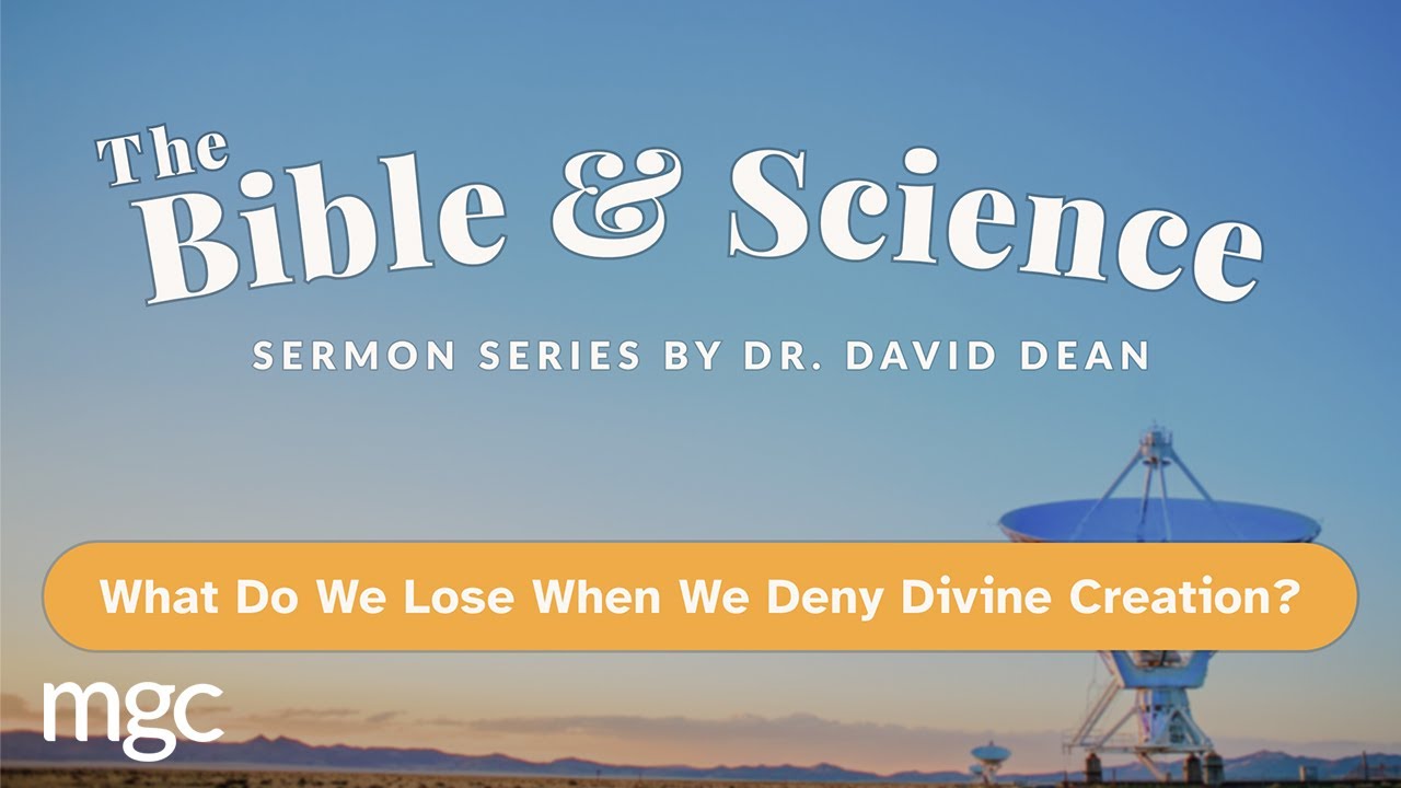 What Do We Lose When We Deny Divine Creation? | Dr. David Dean | Dec 4 ...