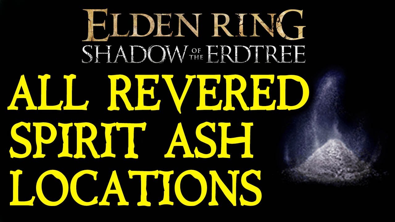 ELDEN RING DLC All 25 Revered Spirit Ash Locations YouTube ELDEN RING DLC All 25 Revered Spirit Ash Locations YouTube