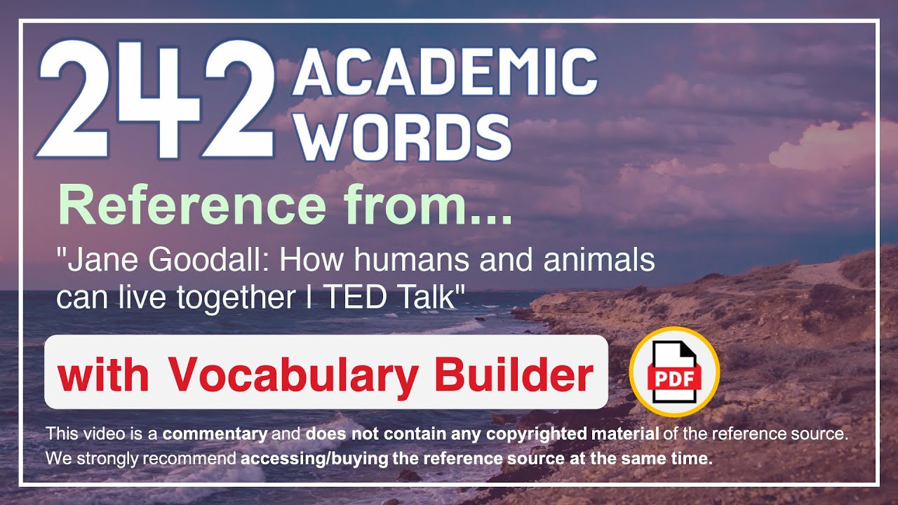 242 Academic Words Ref from "Jane Goodall: How humans and animals can ...