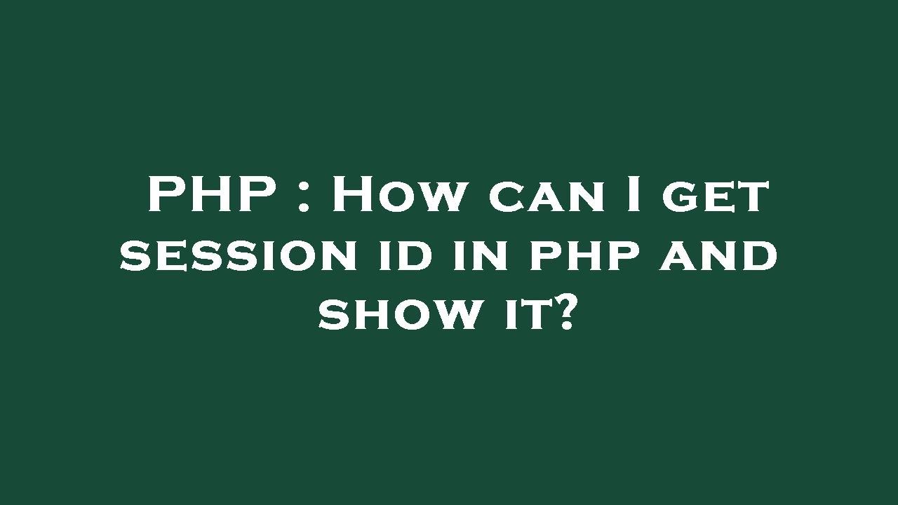 Php How Can I Get Session Id In Php And Show It Youtube