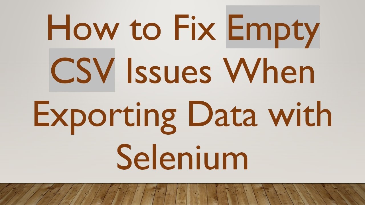 How To Fix Empty Csv Issues When Exporting Data With Selenium Youtube