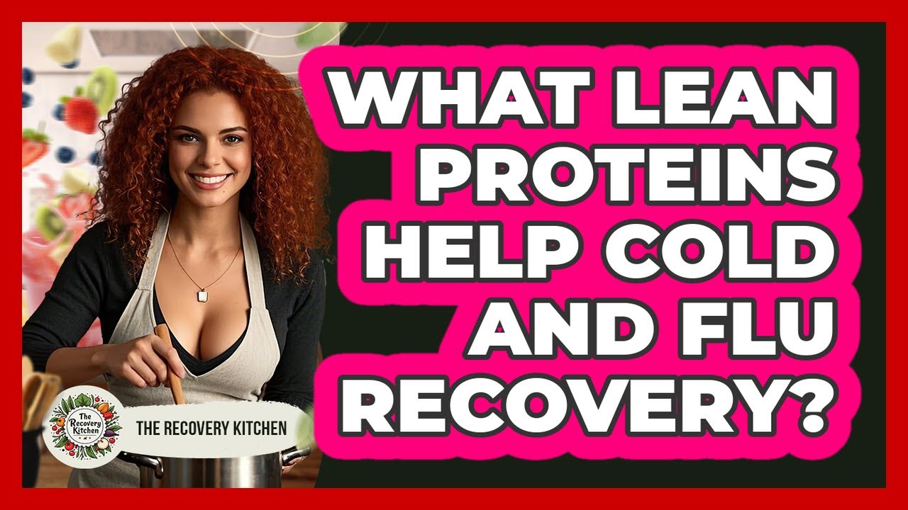 What Lean Proteins Help Cold And Flu Recovery? - YouTube