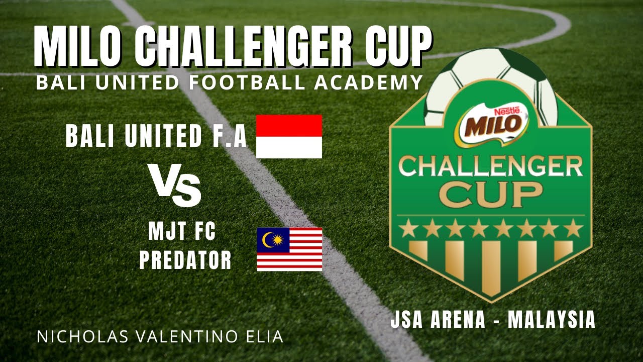8 BESAR - BALI UNITED FA. vs MJT FC PREDATOR (MALAYSIA) - MILO ...