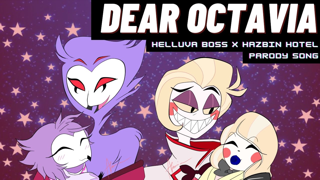 DEAR OCTAVIA (Helluva Boss x Hazbin Hotel Parody) | Dear Theodosia ...