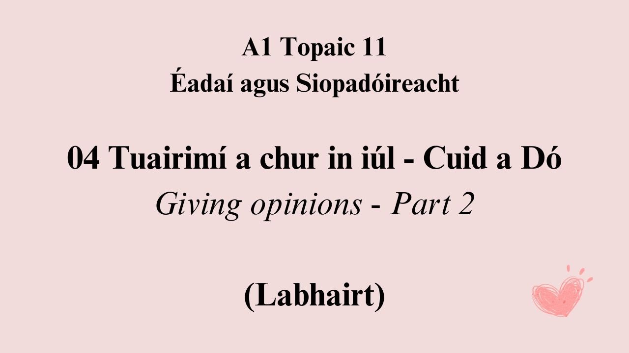 04 Tuairimí a chur in iúl Cuid a Dó 1- Expressing Opinions Part 2 - YouTube