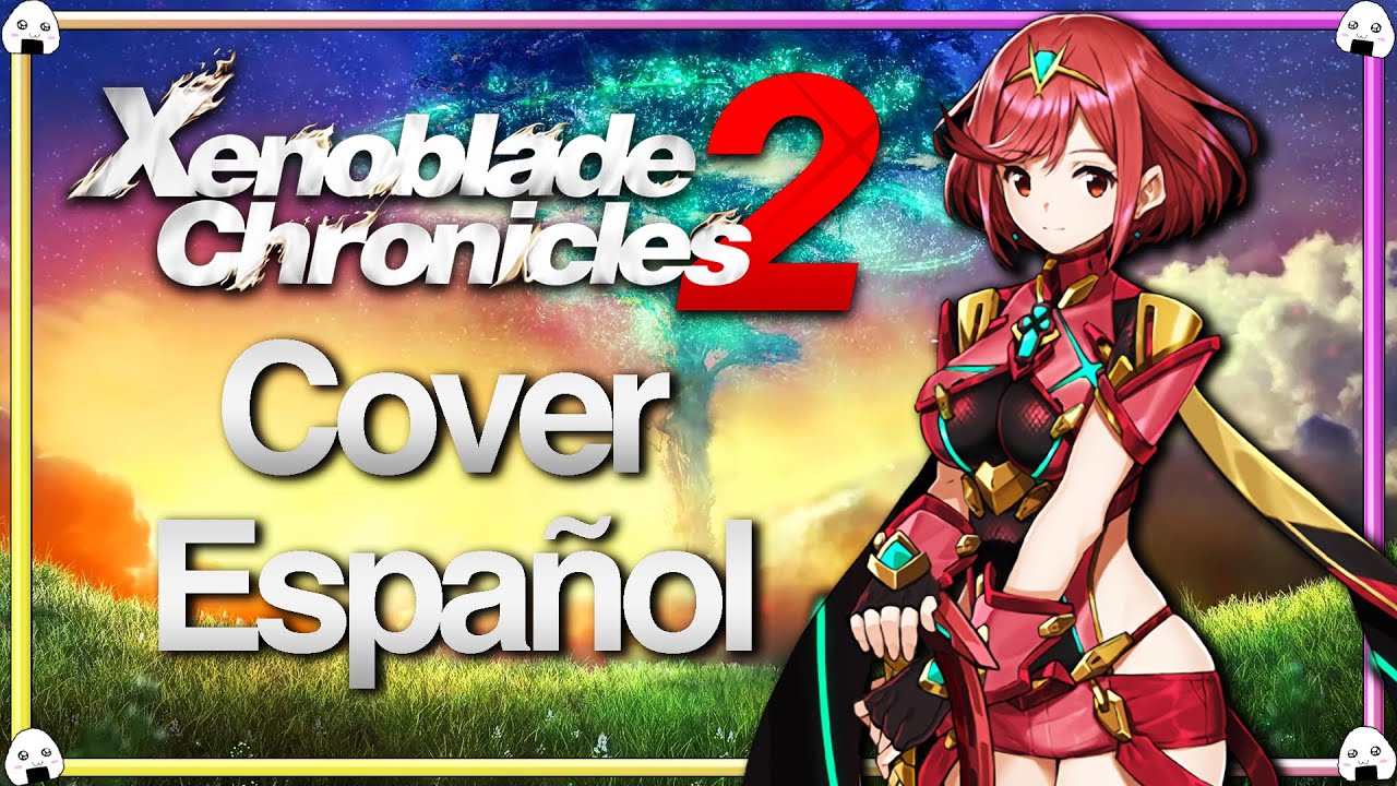 🎶🎤Xenoblade Chronicles 2 | Cover Español “One Last You” (End Credits ...