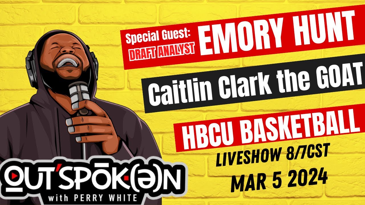 NFL Draft Analyst EMORY HUNT, Caitlin Clark G.O.A.T, HBCU BASKETBALL ...
