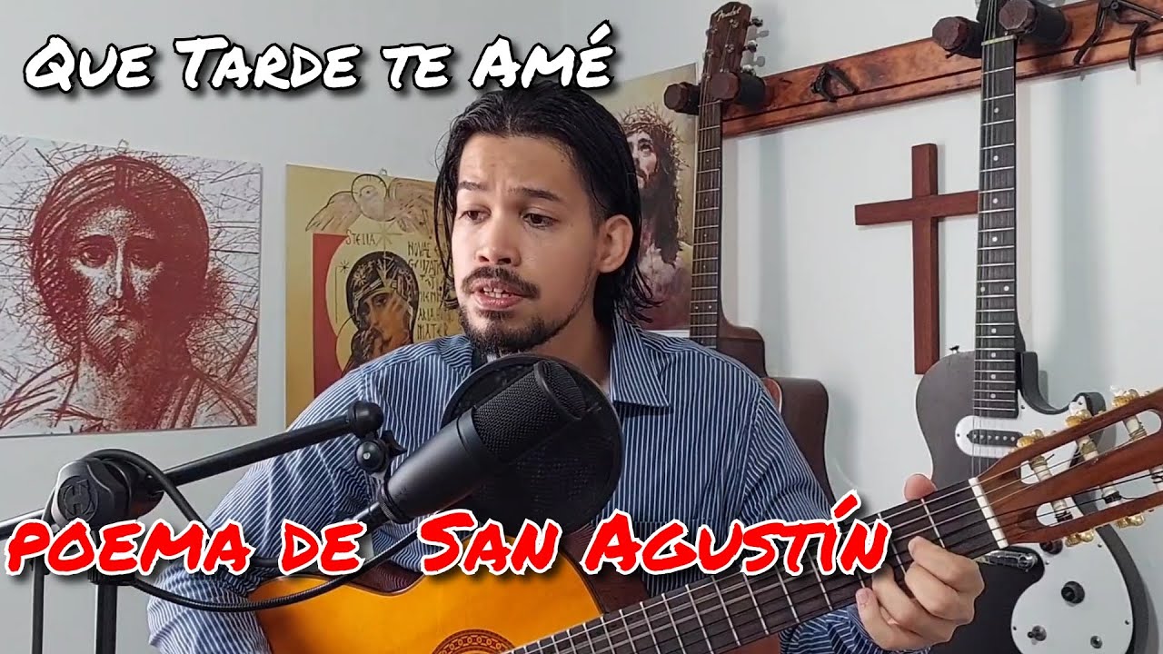 Que Tarde Te Amé | Poema de San Agustín | Poema y Canto - YouTube