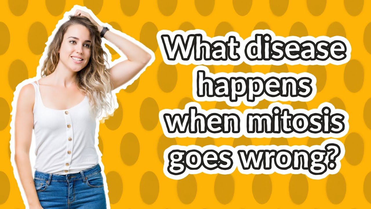 What disease happens when mitosis goes wrong? - YouTube