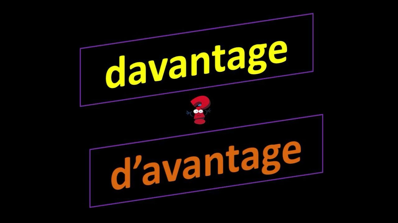 Les paronymes : "davantage" ou "d'avantage" ? - YouTube