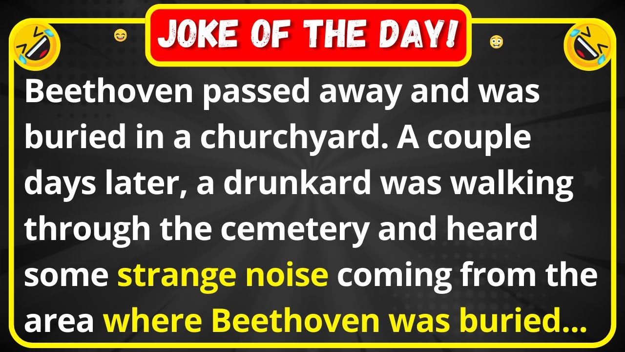 When Beethoven passed away, he was buried in a churchyard - funny joke ...