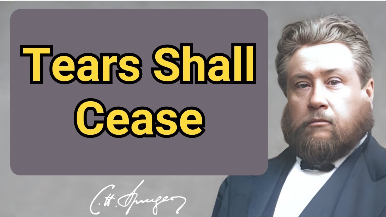 Tears Shall Cease | Charles Spurgeon | Devotional | "Faith's Checkbook ...