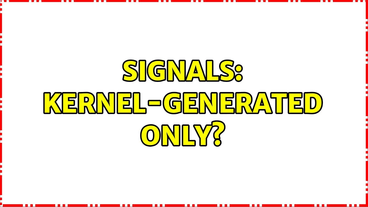 Signals: Kernel-generated only? - YouTube